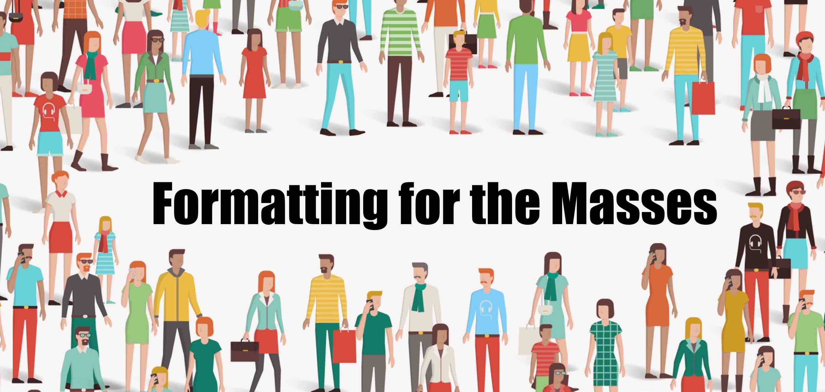Formatting for the Masses